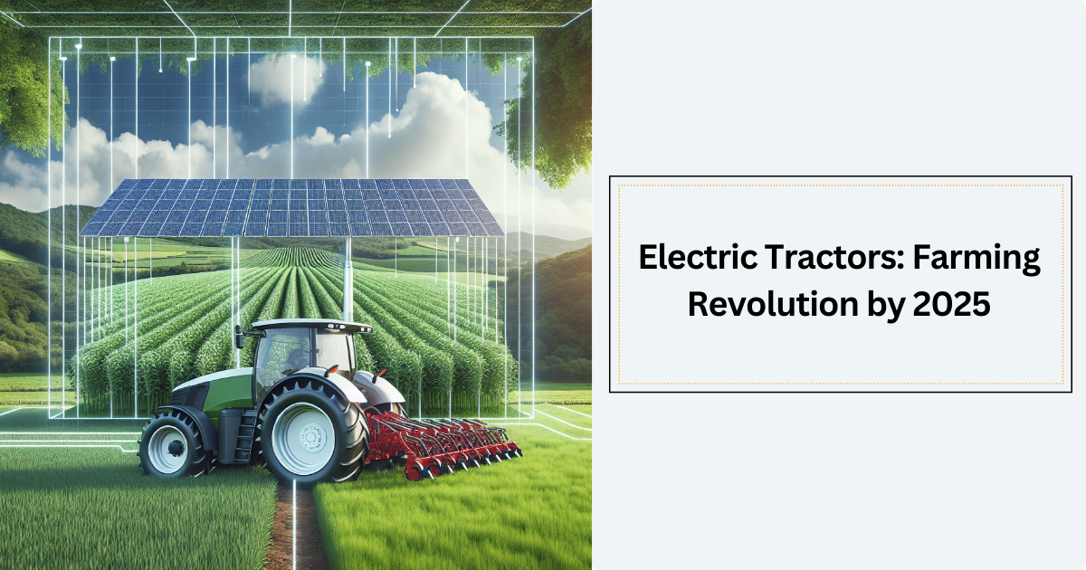 Electric Tractors: Transforming Farming Productivity by 2025 ...